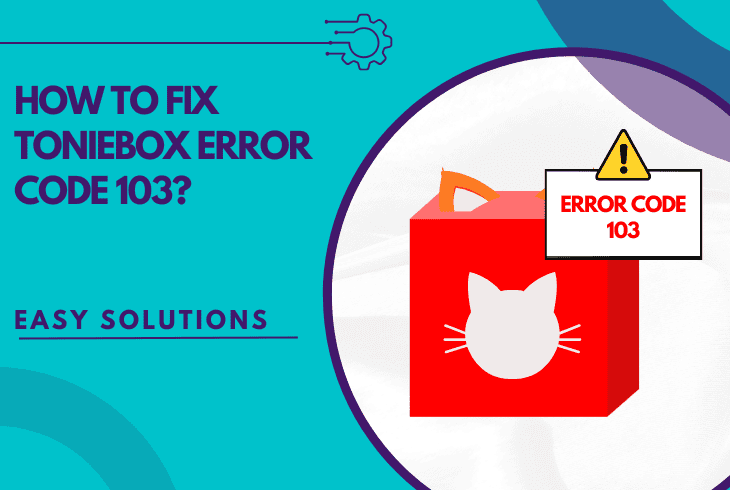 How To Fix Toniebox Error Code 103? (Easy Solutions)